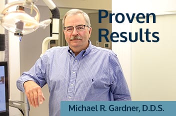Proven Results for Michael R. Gardner, D.D.S.